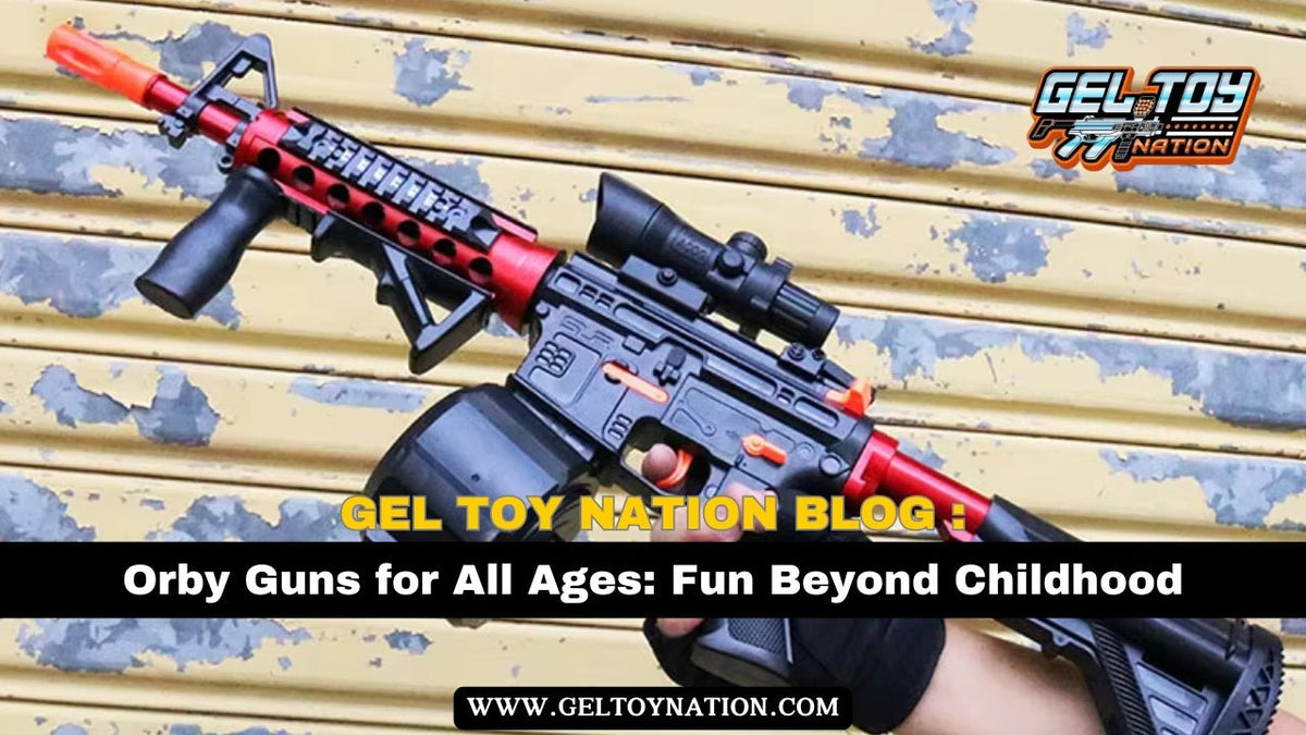 Orby Guns for All Ages: Fun Beyond Childhood – Gel Toy Nation