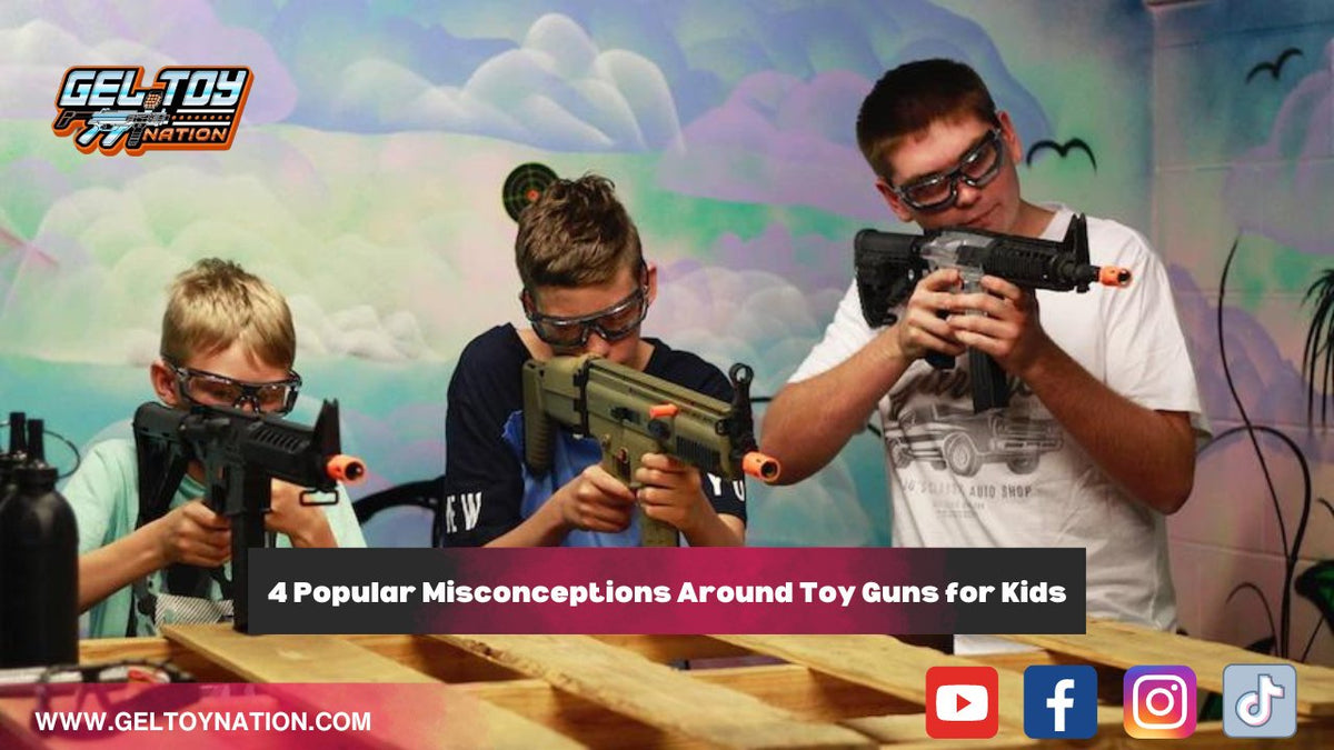 4 Popular Misconceptions Around Toy Guns for Kids – Gel Toy Nation