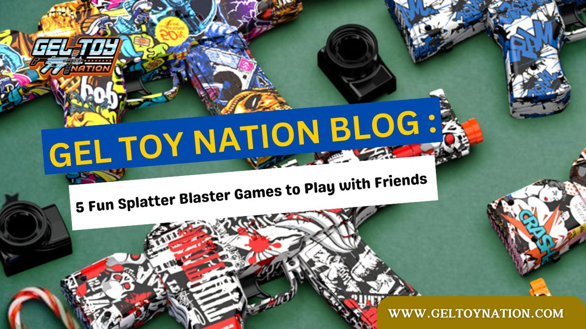 5 Fun Splatter Blaster Games to Play with Friends – Gel Toy Nation