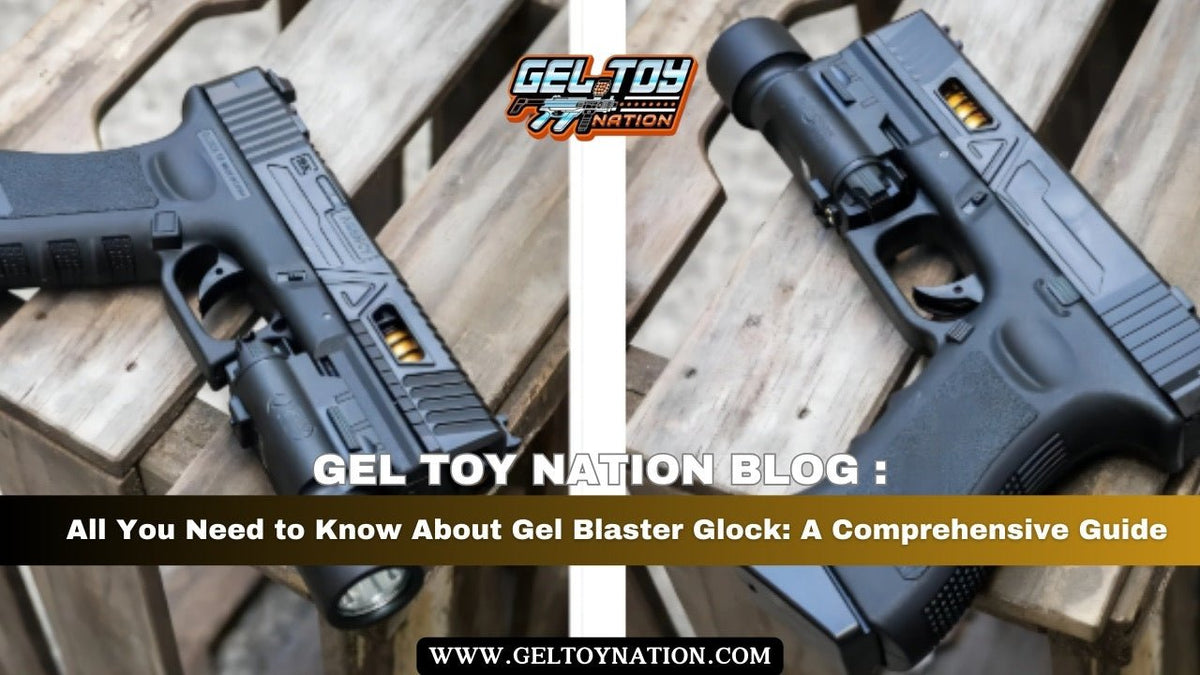 All You Need to Know About Gel Blaster Glock: A Comprehensive Guide ...