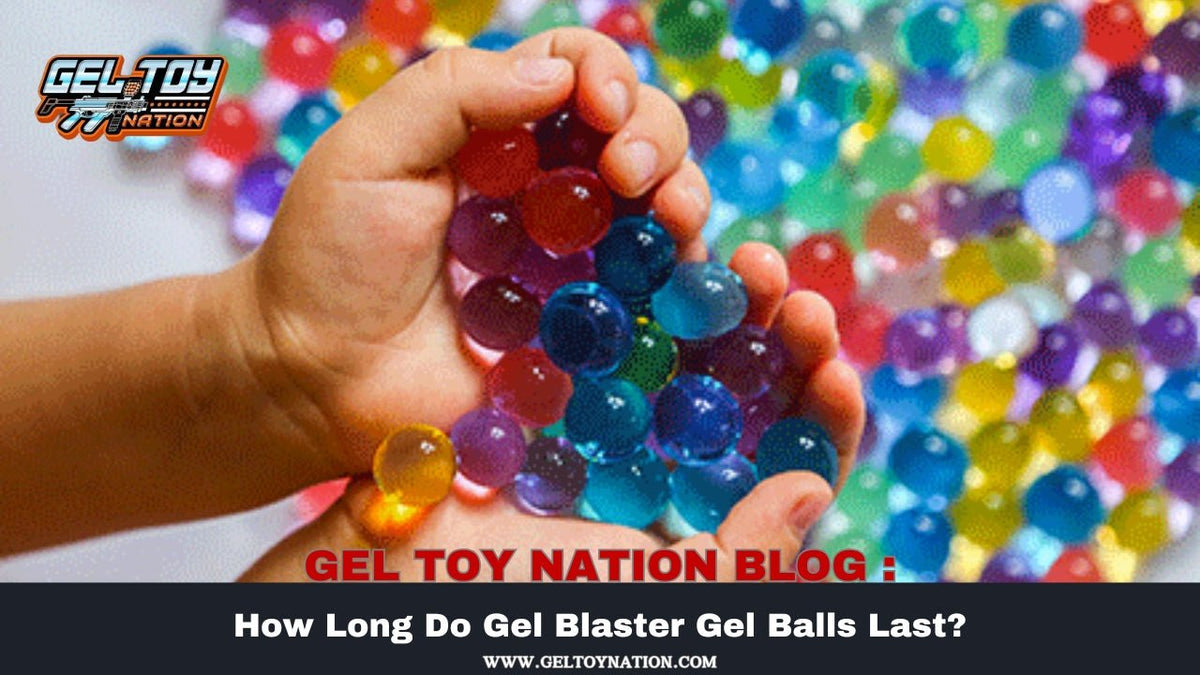 How Long Do Gel Blaster Gel Balls Last? – Gel Toy Nation