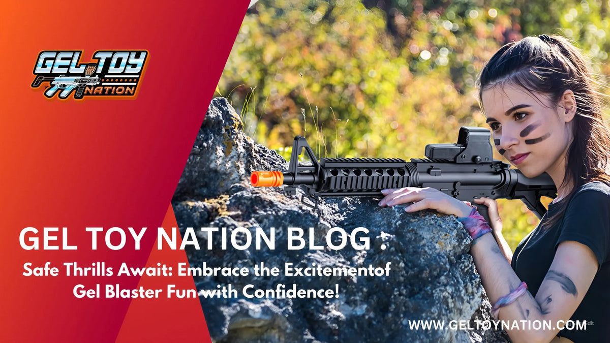 Safe Thrills Await: Embrace the Excitement of Gel Blaster Fun with Con ...