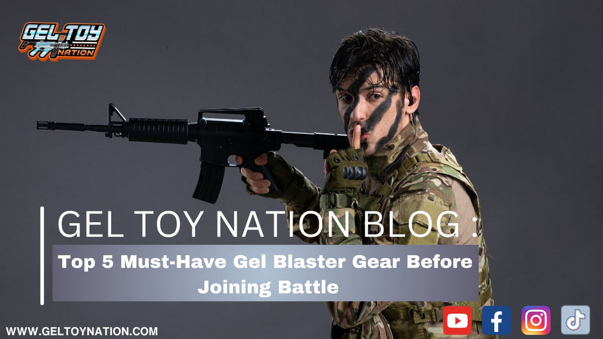 Top 5 Must-Have Gel Blaster Gear Before Joining Battle – Gel Toy Nation