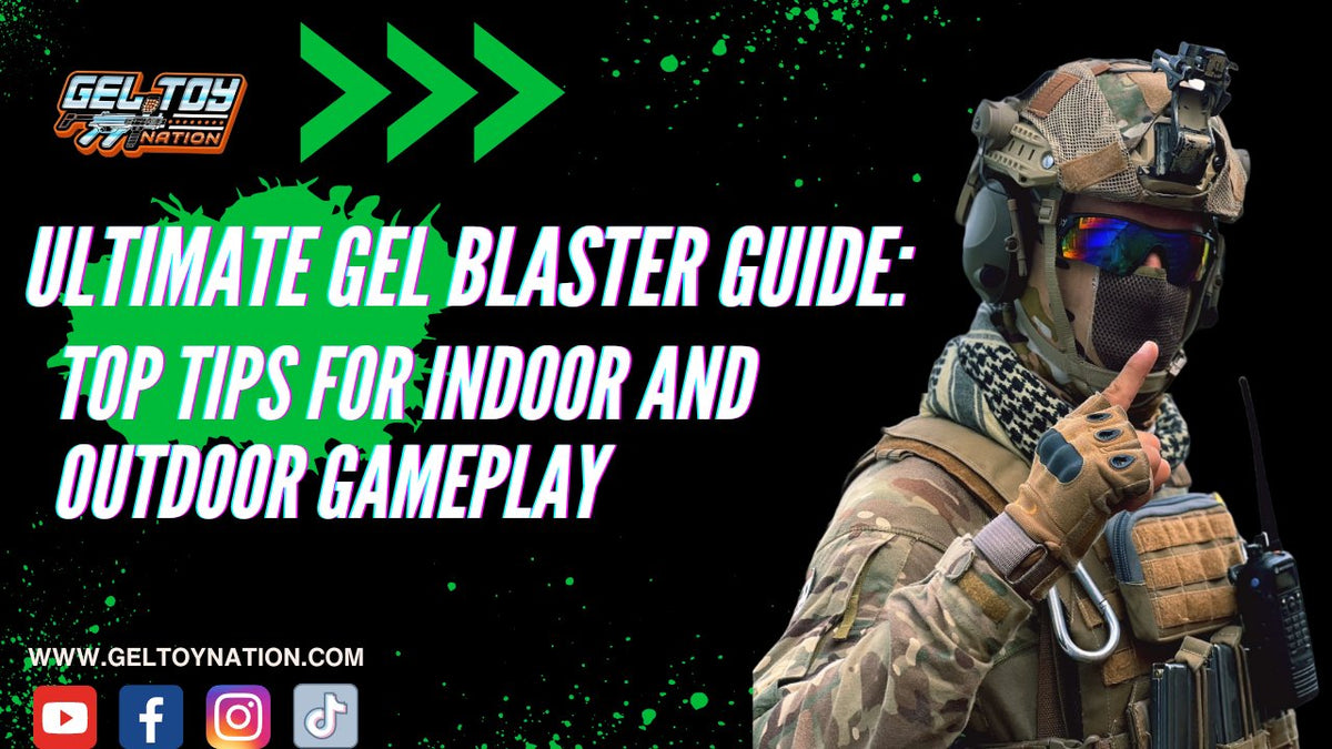 Ultimate Gel Blaster Guide: Top Tips for Indoor and Outdoor Gameplay ...