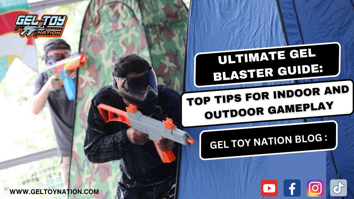 Ultimate Gel Blaster Guide: Top Tips for Indoor and Outdoor Gameplay ...