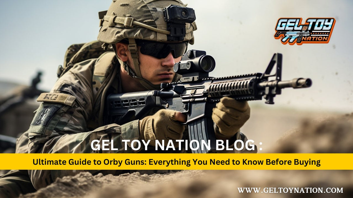 Ultimate Guide to Orby Guns: Everything You Need to Know Before Buying ...