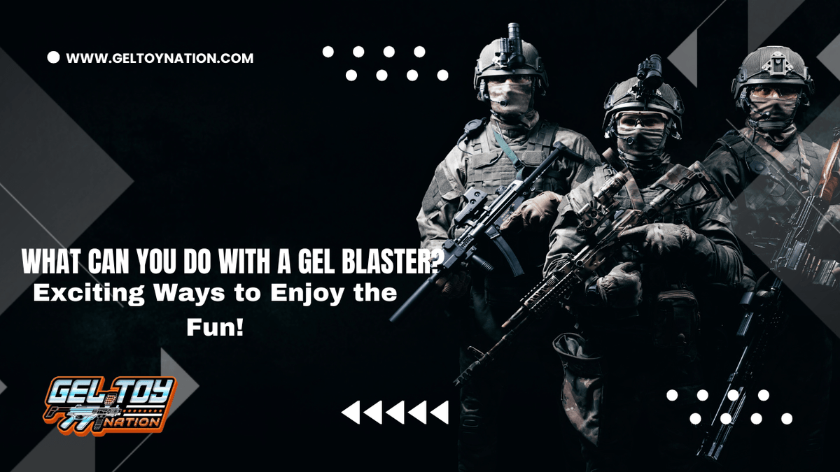 What Can You Do with a Gel Blaster? Exciting Ways to Enjoy the Fun ...